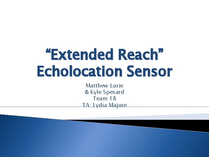 Extended Reach Echolocation Sensor Matthew Lurie Kyle Spesard