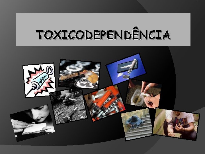 TOXICODEPENDNCIA Introduo Neste trabalho vamos falar da toxicopndencia