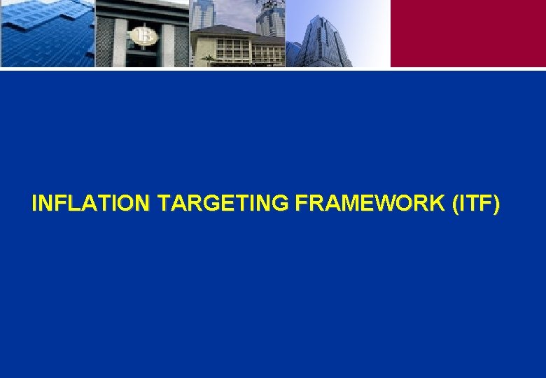 INFLATION TARGETING FRAMEWORK ITF 1 2 OUTLINE n