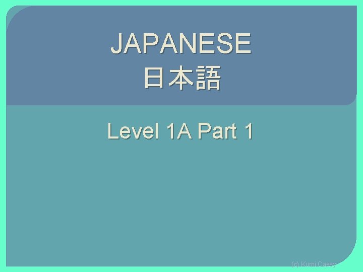 JAPANESE Level 1 A Part 1 c Kumi