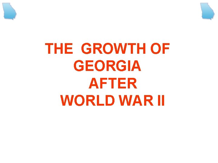 THE GROWTH OF GEORGIA AFTER WORLD WAR II