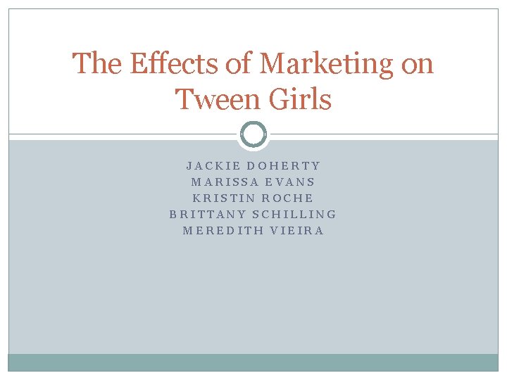 The Effects of Marketing on Tween Girls JACKIE