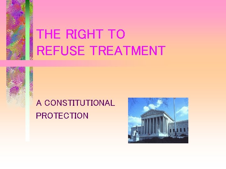THE RIGHT TO REFUSE TREATMENT A CONSTITUTIONAL PROTECTION