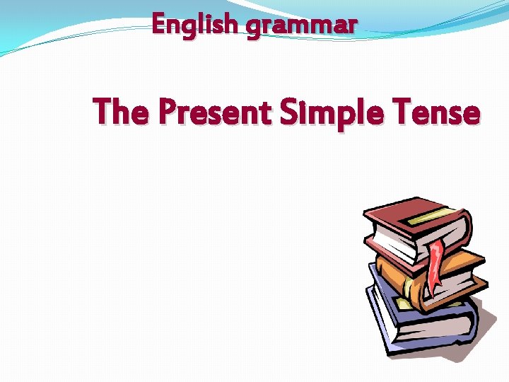 English grammar The Present Simple Tense The Present