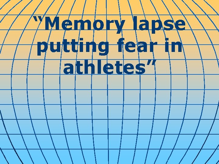 Memory lapse putting fear in athletes It can