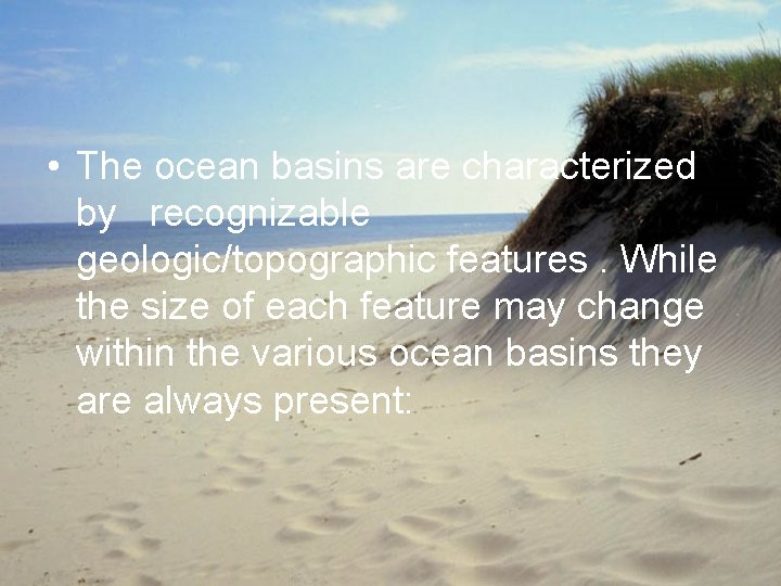 Ocean Floor The ocean basins are characterized by