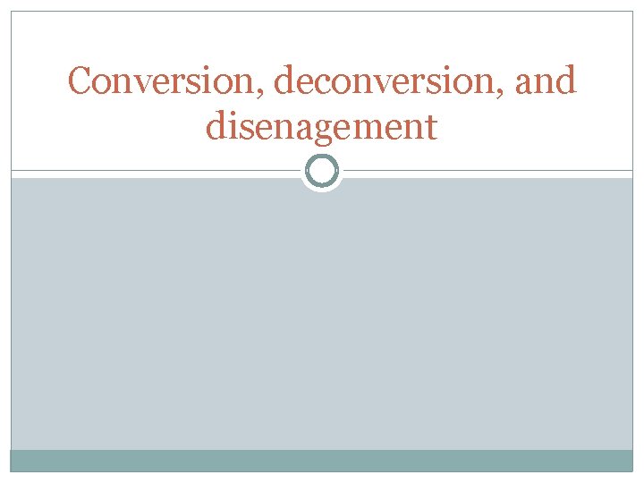 Conversion deconversion and disenagement Deconversion move from one