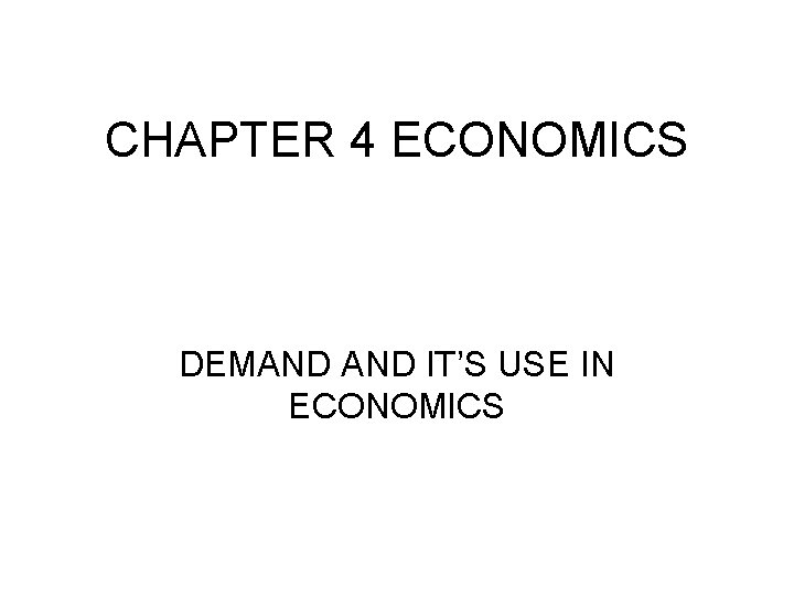 CHAPTER 4 ECONOMICS DEMAND ITS USE IN ECONOMICS