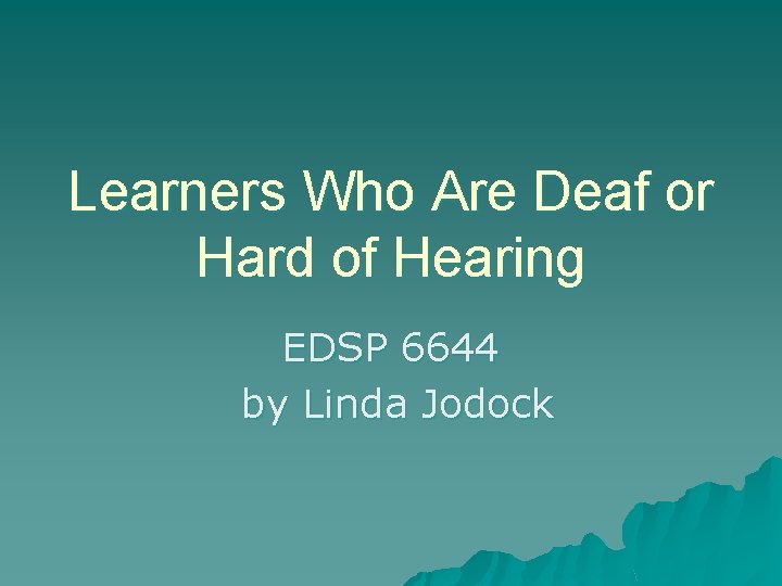 Learners Who Are Deaf or Hard of Hearing