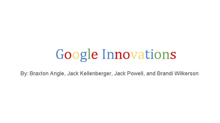 Google Innovations By Braxton Angle Jack Kellenberger Jack