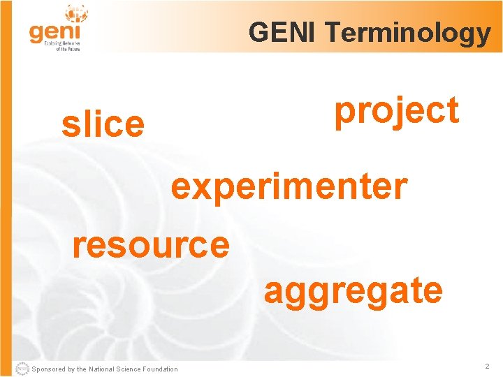GENI Terminology GENI Project Office Sponsored by the