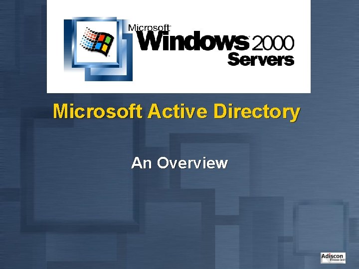 Microsoft Active Directory An Overview What is Active