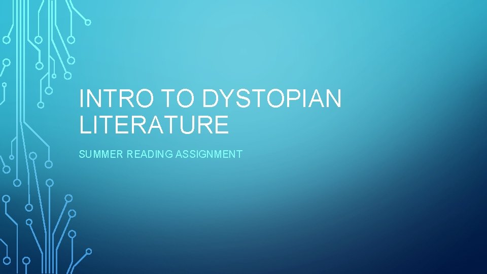 INTRO TO DYSTOPIAN LITERATURE SUMMER READING ASSIGNMENT WHAT