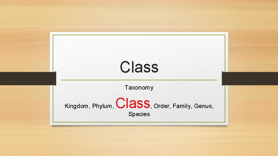 Class Taxonomy Kingdom Phylum Class Order Family Genus