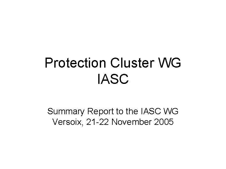 Protection Cluster WG IASC Summary Report to the