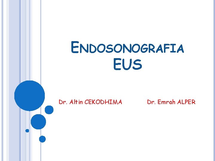 ENDOSONOGRAFIA EUS Dr Altin CEKODHIMA Dr Emrah ALPER