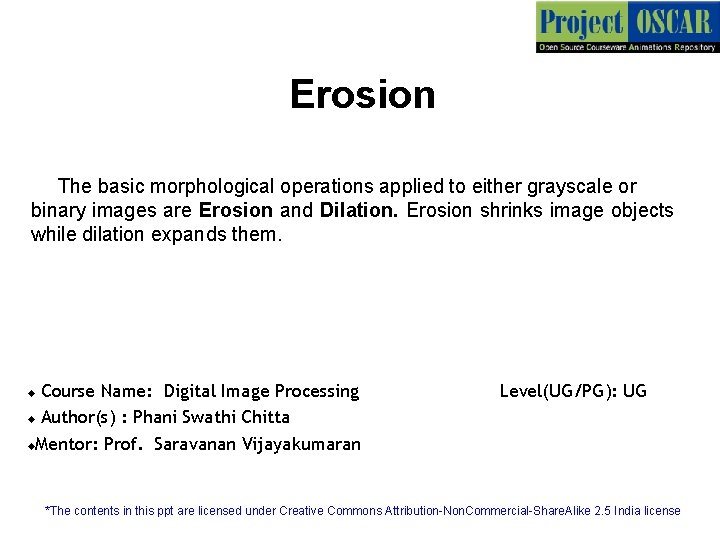 Erosion The basic morphological operations applied to either