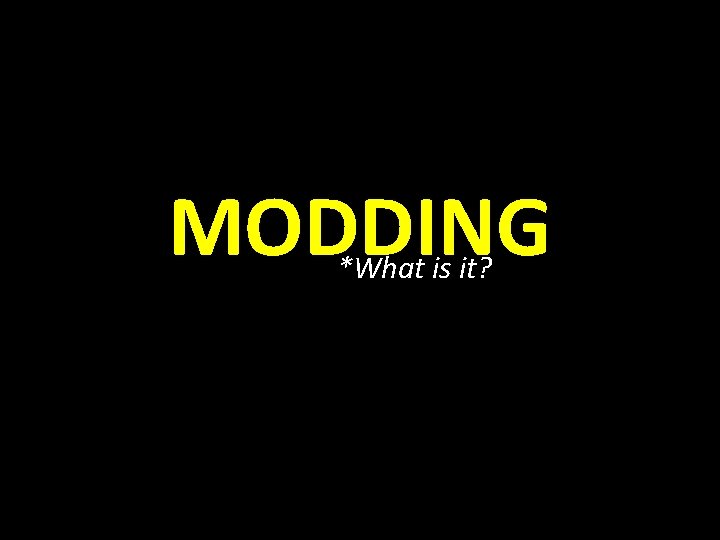 MODDING What is it Types of Mods User