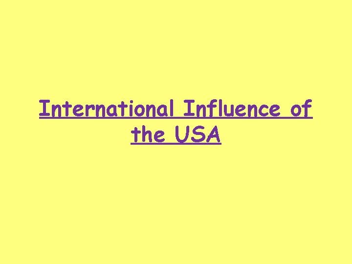 International Influence of the USA What am I