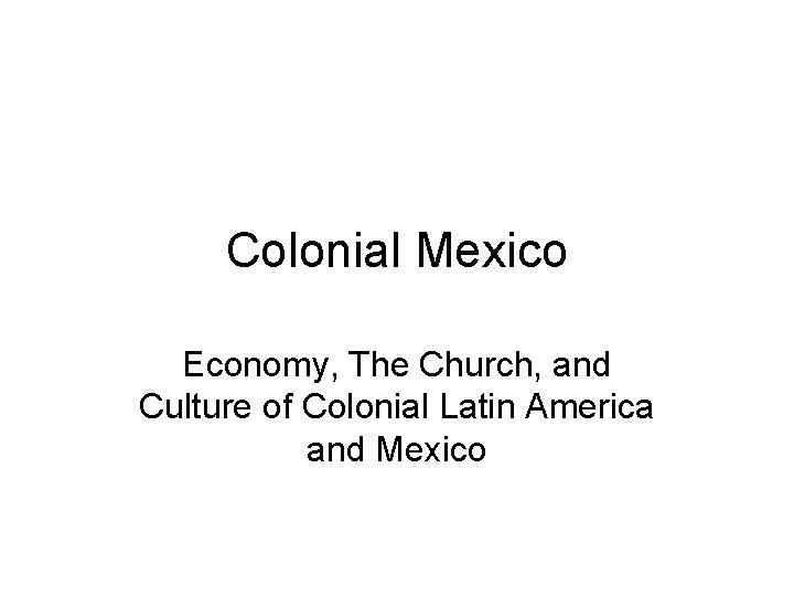 Colonial Mexico Economy The Church and Culture of