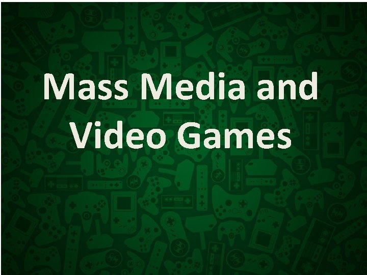Mass Media and Video Games What is mass