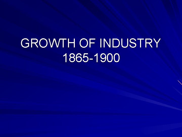 GROWTH OF INDUSTRY 1865 1900 RAILROADS 1865 35