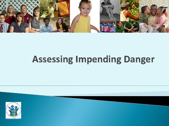 Assessing Impending Danger Workshop Introduction Context for the