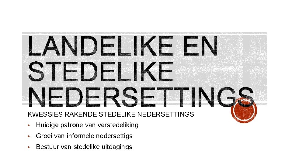 KWESSIES RAKENDE STEDELIKE NEDERSETTINGS Huidige patrone van verstedeliking
