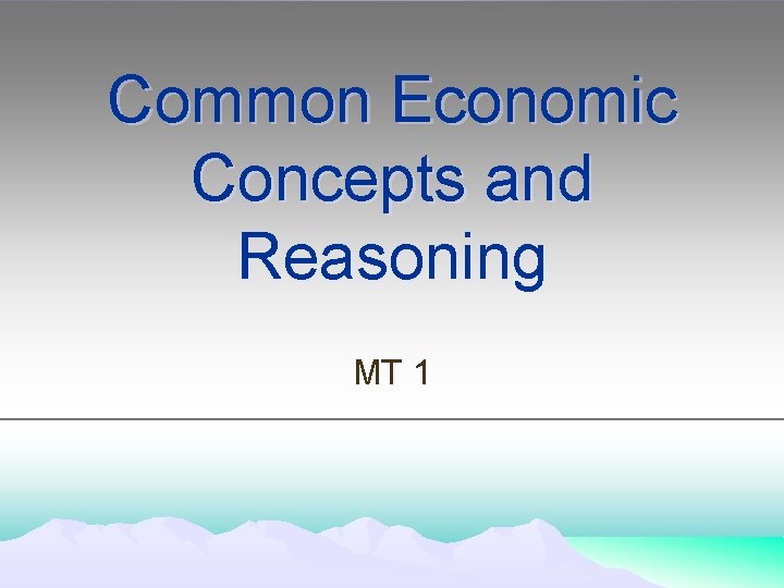 Common Economic Concepts and Reasoning MT 1 Intro