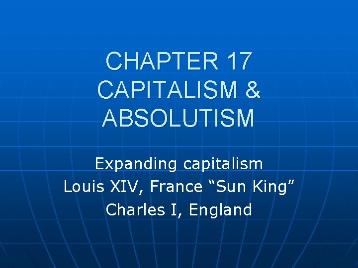 CHAPTER 17 CAPITALISM ABSOLUTISM Expanding capitalism Louis XIV