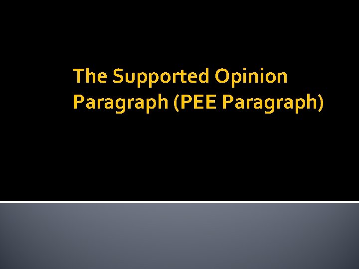 The Supported Opinion Paragraph PEE Paragraph How To