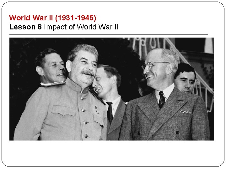 World War II 1931 1945 Lesson 8 Impact