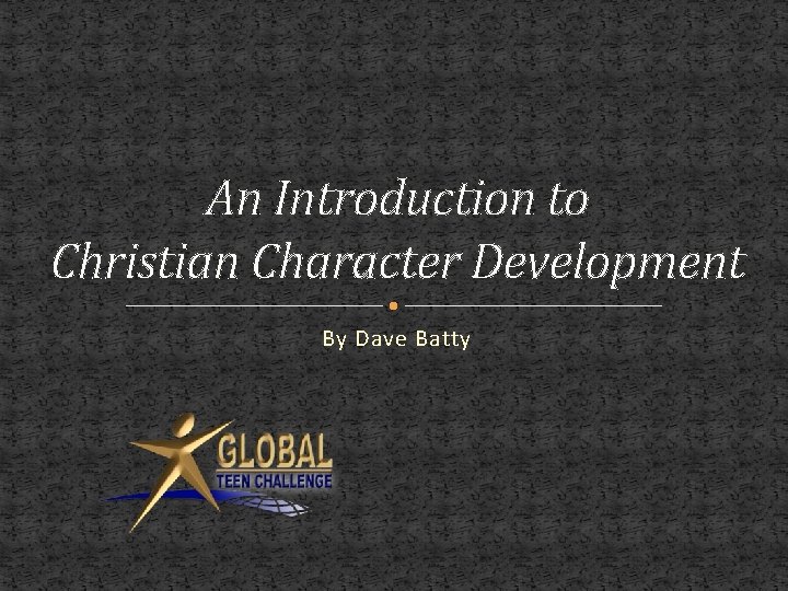 An Introduction to Christian Character Development By Dave