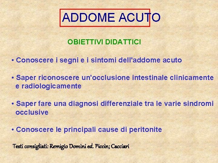 ADDOME ACUTO OBIETTIVI DIDATTICI Conoscere i segni e