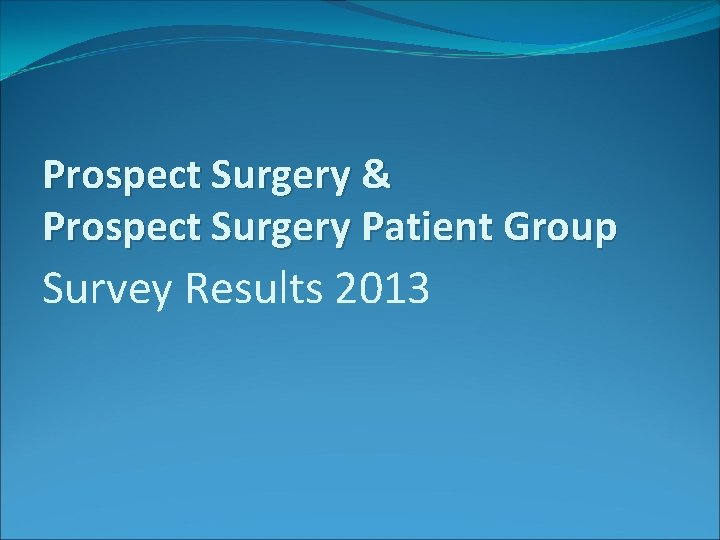 Prospect Surgery Prospect Surgery Patient Group Survey Results