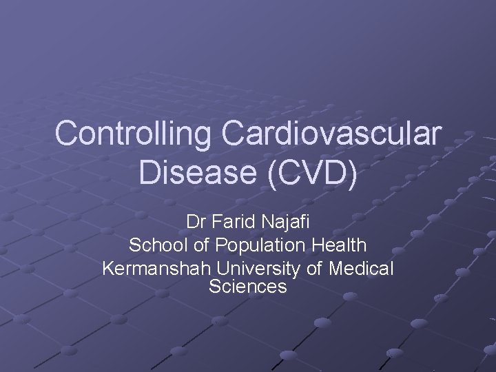 Controlling Cardiovascular Disease CVD Dr Farid Najafi School