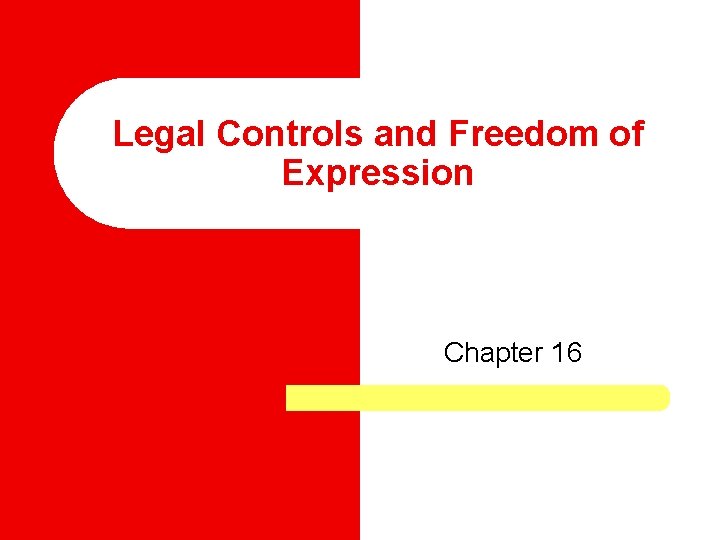 Legal Controls and Freedom of Expression Chapter 16