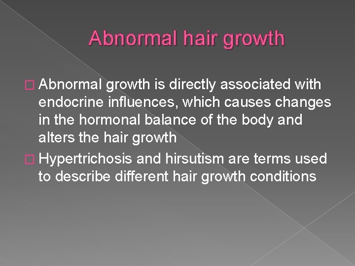 Hypertrichosis and Hirsutism Abnormal hair growth Abnormal growth