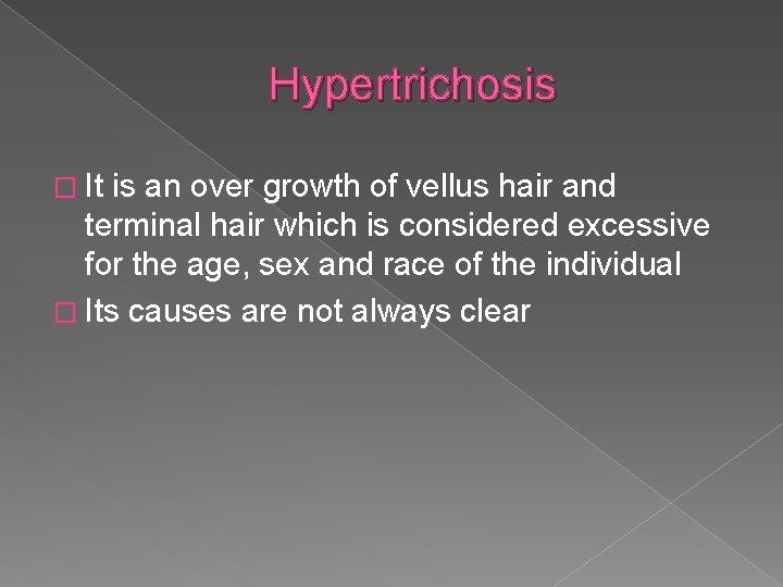 Hypertrichosis and Hirsutism Abnormal hair growth Abnormal growth