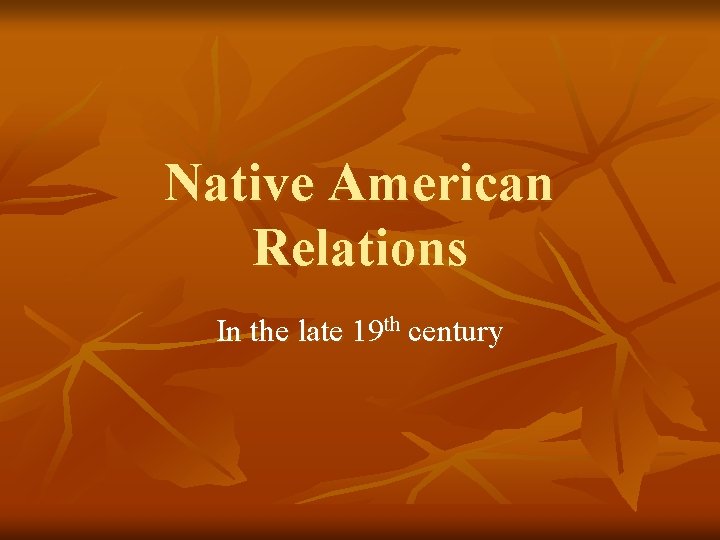 Native American Relations In the late 19 th
