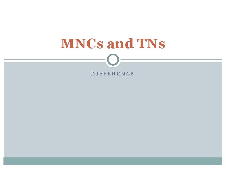 MNCs and TNs DIFFERENCE Definition MNCs TNCs A