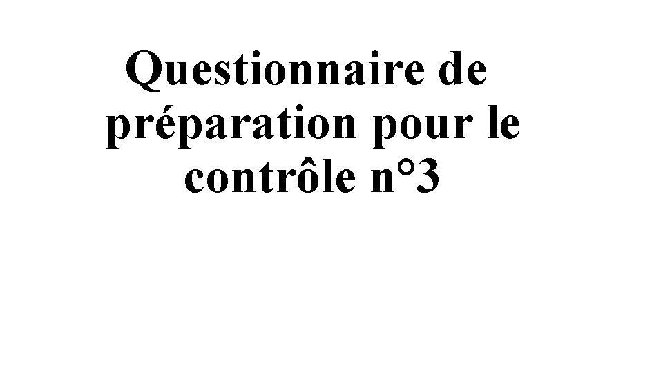 Questionnaire de prparation pour le contrle n 3