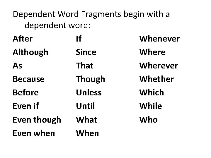 Fragments To be a complete sentence a group