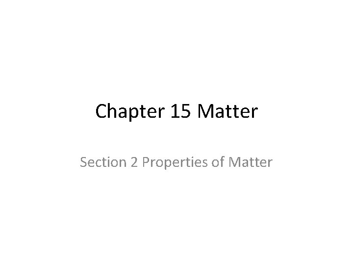 Chapter 15 Matter Section 2 Properties of Matter