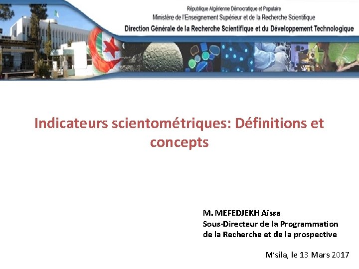Indicateurs scientomtriques Dfinitions et concepts M MEFEDJEKH Assa