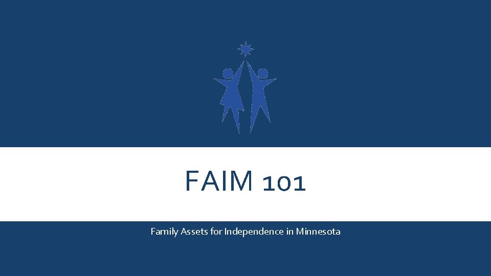 FAIM 101 Family Assets for Independence in Minnesota