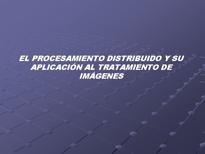 EL PROCESAMIENTO DISTRIBUIDO Y SU APLICACIN AL TRATAMIENTO
