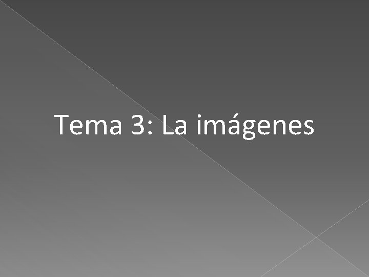 Tema 3 La imgenes 1 parte Lo que
