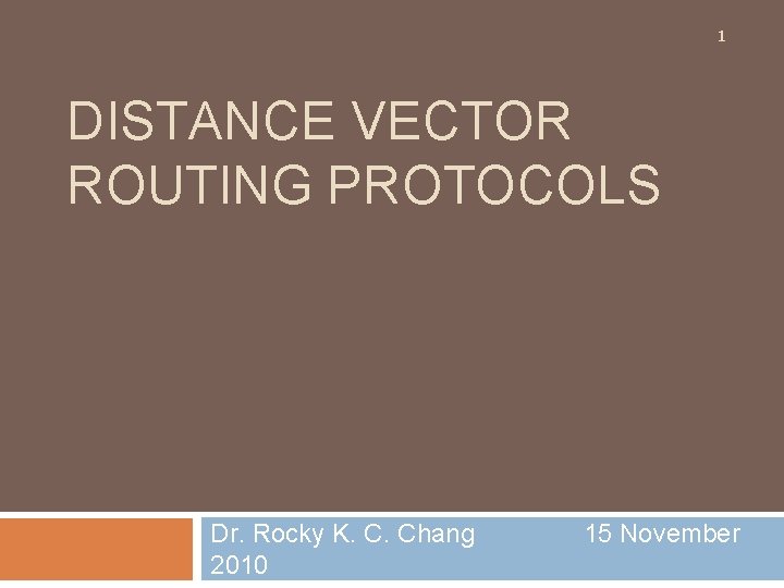 1 DISTANCE VECTOR ROUTING PROTOCOLS Dr Rocky K