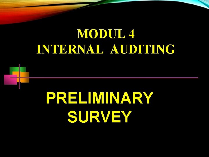MODUL 4 INTERNAL AUDITING PRELIMINARY SURVEY CH 4